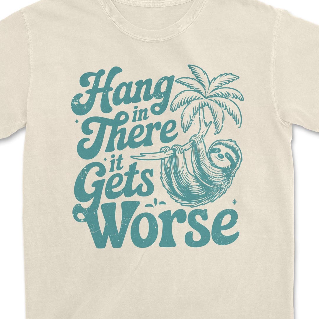 Funny Sloth Svg - Sloth Shirt PNG - Cut File - Hang in There It Gets ...