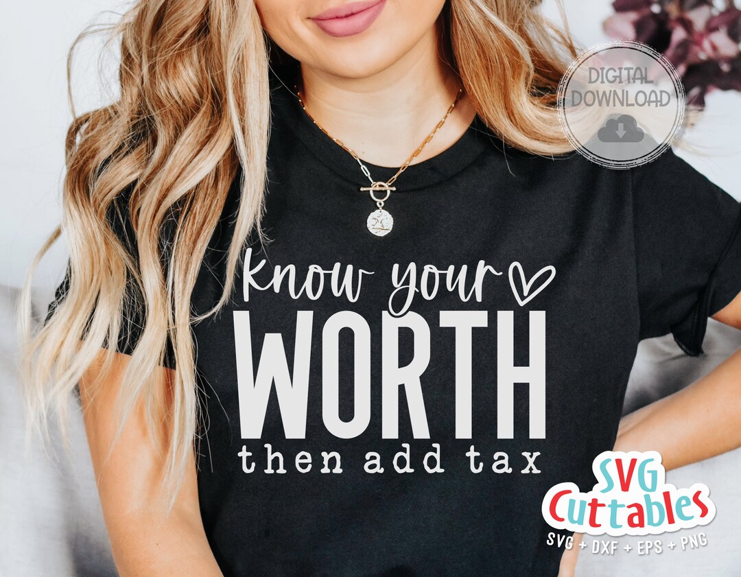 Know Your Worth Then Add Tax Svg - Inspirational Svg - Quote - Svg ...