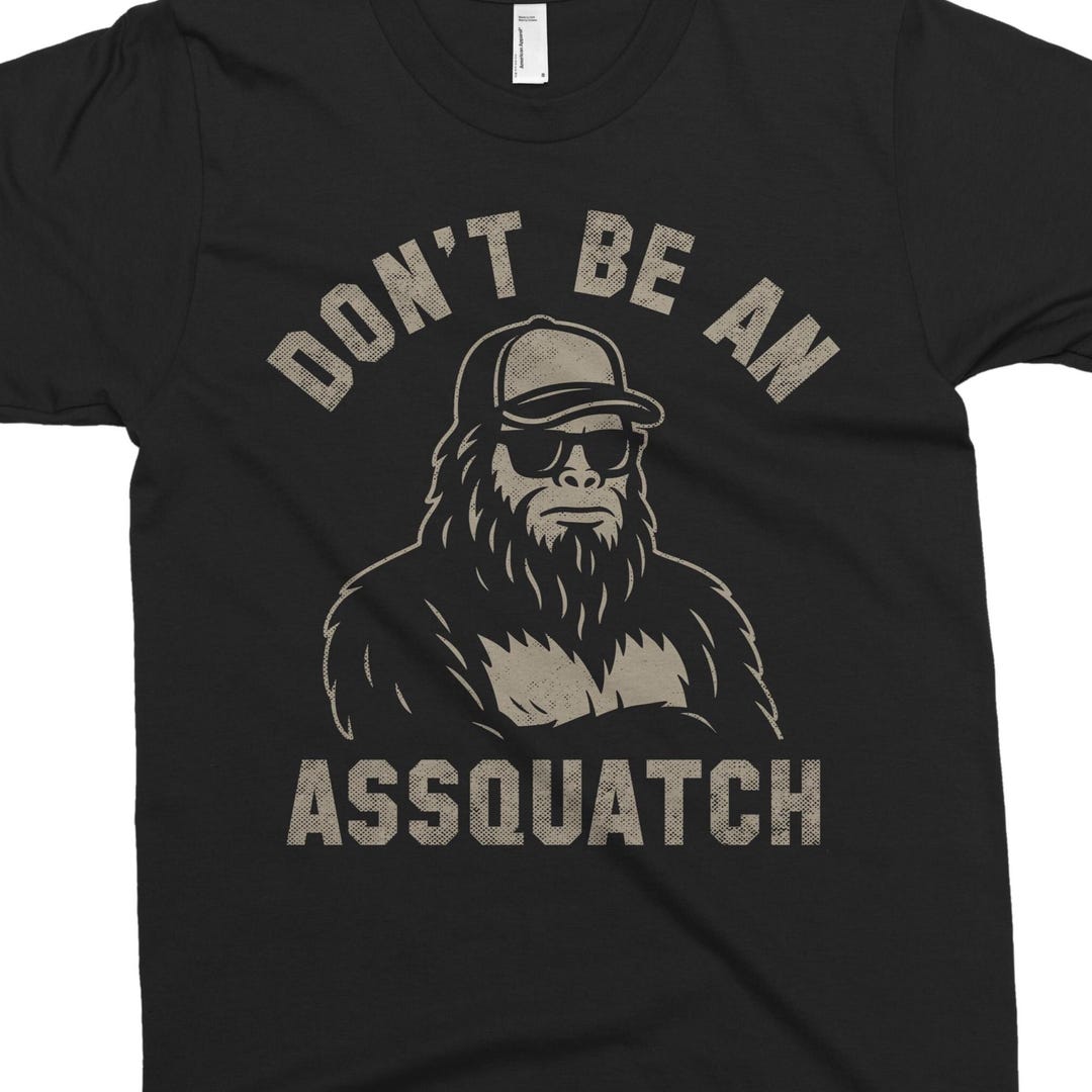 Don't Be an Assquatch Svg - Funny Shirt Svg - Funny Cut File ...