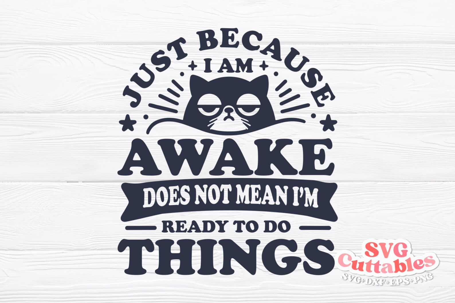 Just Because I'm Awake Svg - Funny Cut File - Funny Svg - Dxf - Eps ...