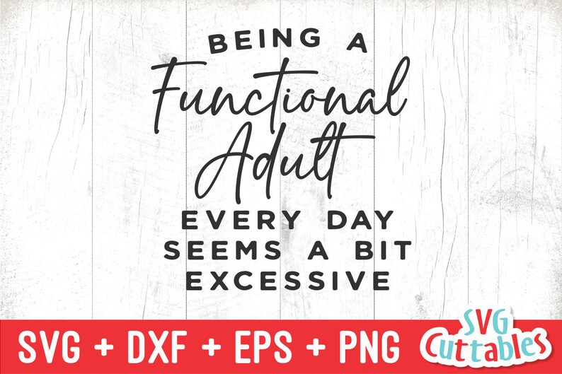 Being A Functional Adult Every Day Svg - Funny Cut File - Funny Svg ...