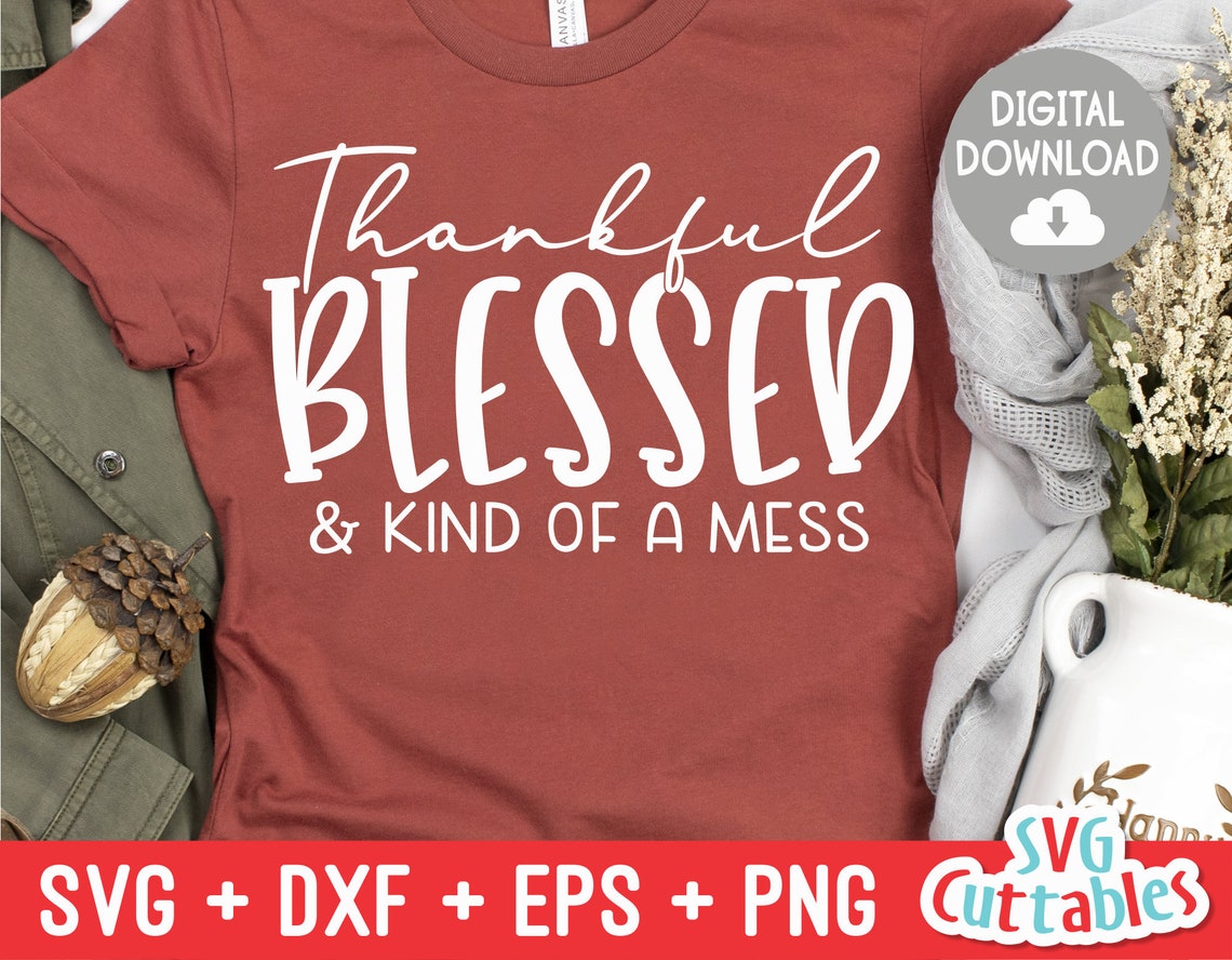 Thankful Blessed And Kind Of A Mess Svg Dxf Eps Png Etsy