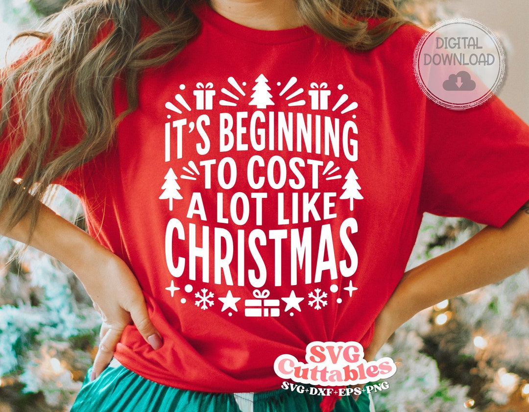 It's Beginning to Cost A Lot Like Christmas Svg - Christmas Svg - Cut ...