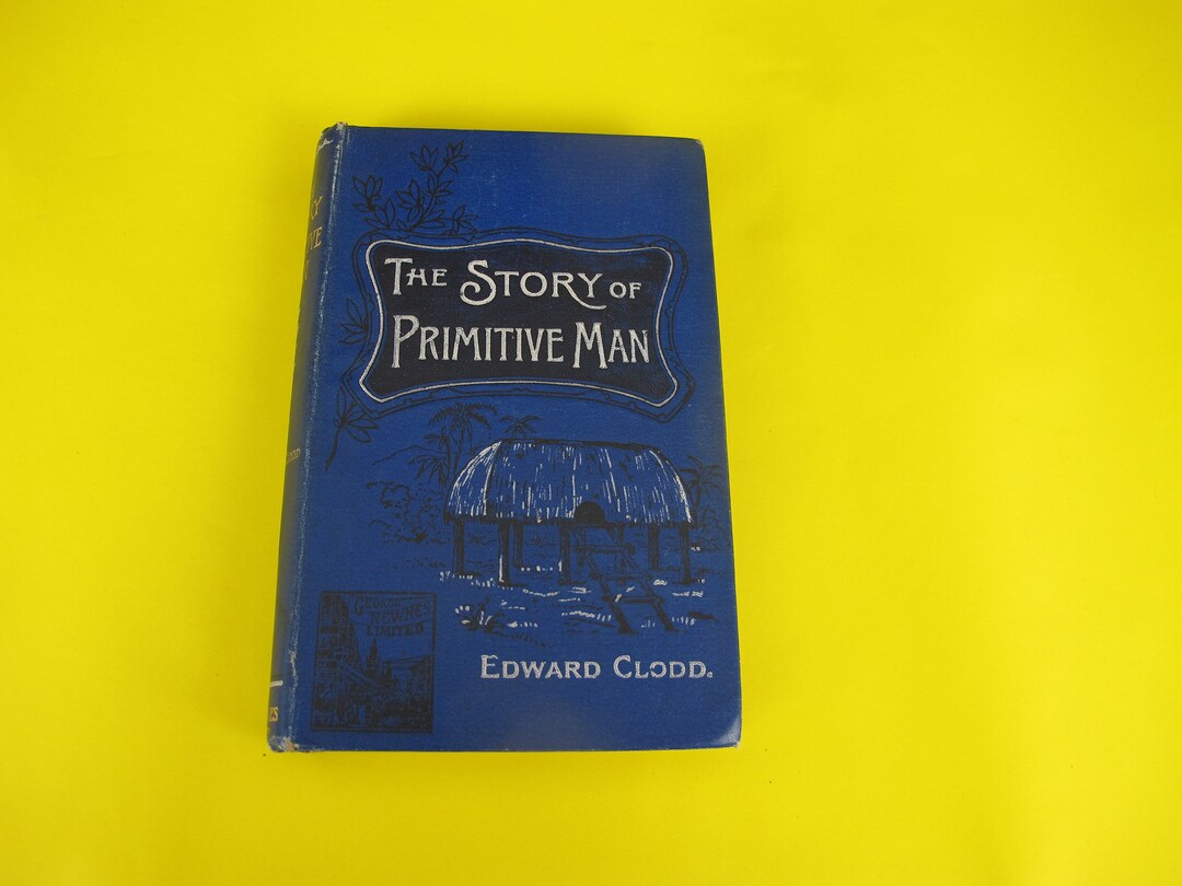 Antique Book. the Story of Primitive Man - by Edward Clodd From the ...