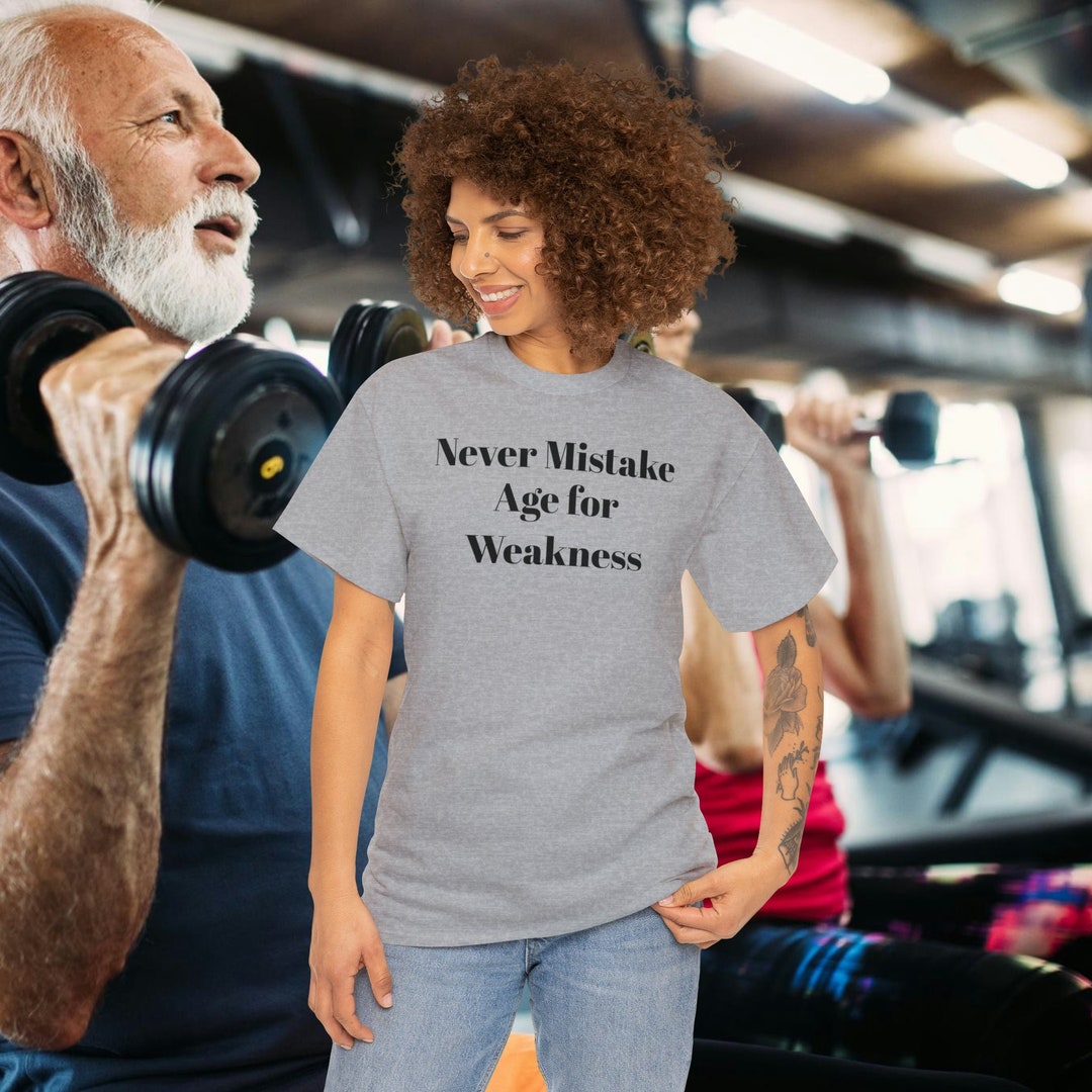 Never Mistake, Age for Weakness 2 Colors, Weakness, Tee, T-shirt, Shirt ...