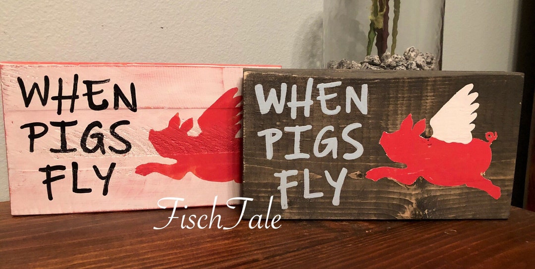 When Pigs Fly Saying Pig Sign Flying Pig When Pigs Fly - Etsy