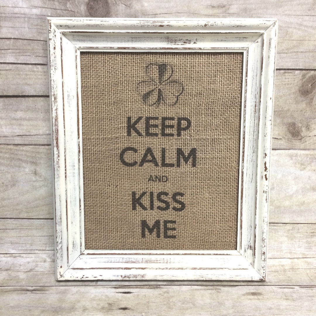 Keep Calm and Kiss Me Sign Irish Burlap Art Print Vintage Farmhouse ...