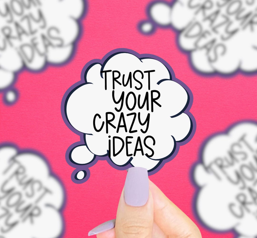Trust Your Crazy Ideas Sticker, Positive Saying Sticker, Positive Quote ...