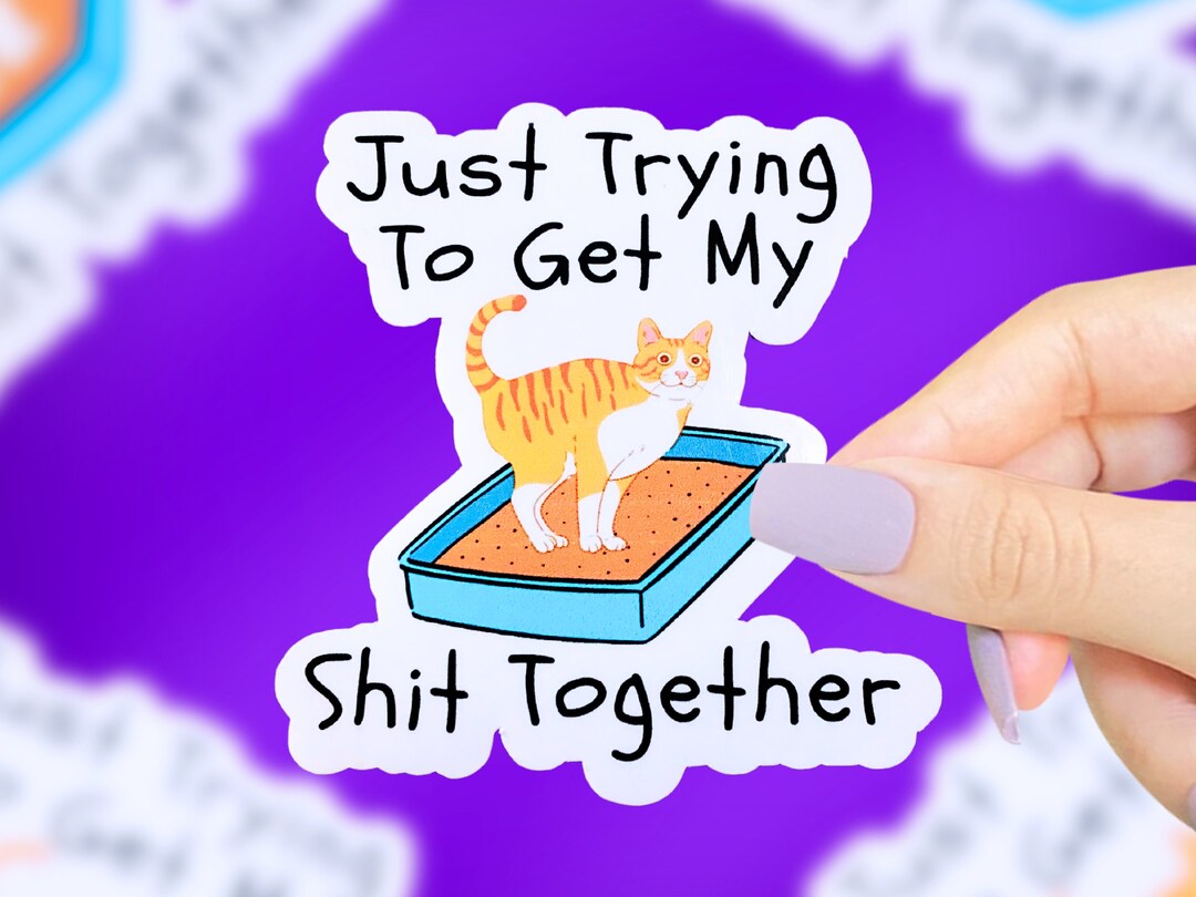 Getting My Shit Together Sticker, Funny Cat Sticker, Funny Saying ...