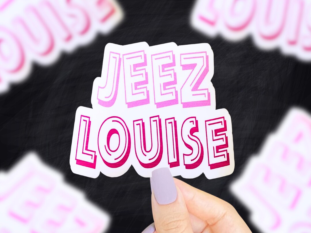 Jeez Louise Sticker, Funny Saying Sticker, Midwest Saying, Relatable ...