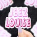 Jeez Louise Sticker, Funny Saying Sticker, Midwest Saying, Relatable ...