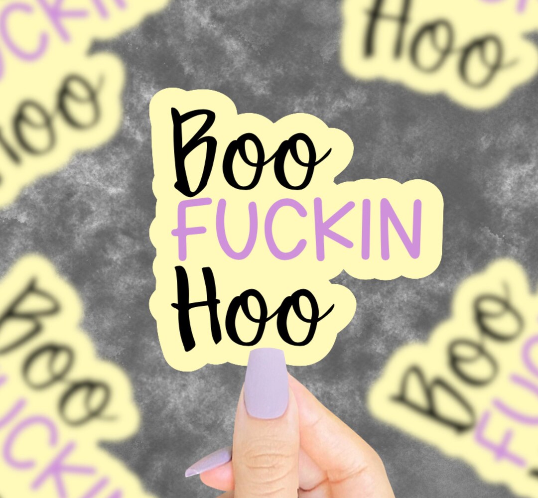Boo Fuckin Hoo Sticker, Funny Sticker, Swear Word Sticker, Funny Saying ...