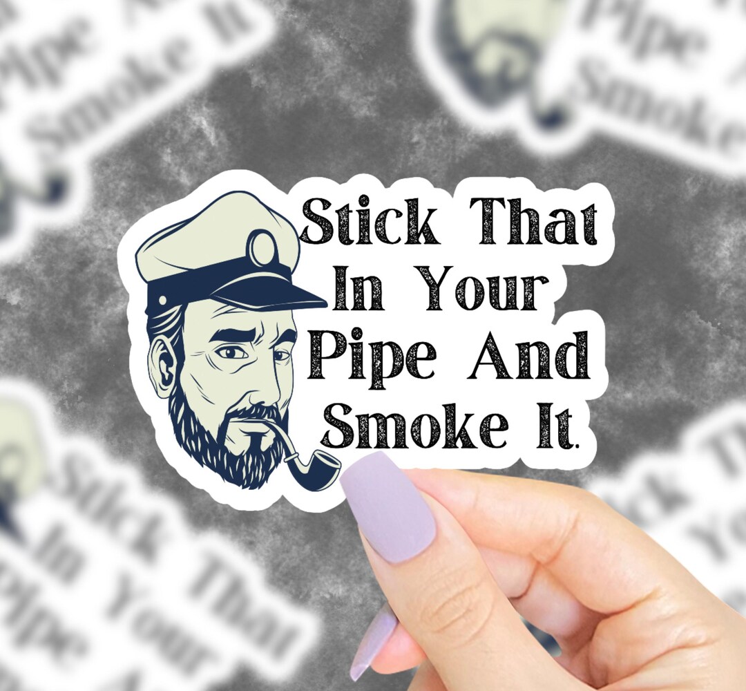Stick That in Your Pipe and Smoke It Sticker, Funny Saying Sticker ...