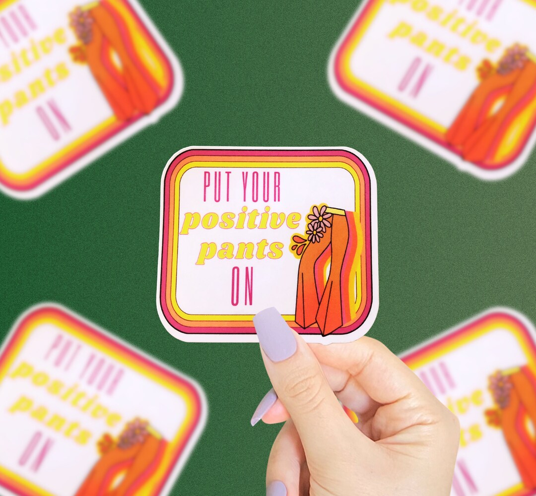 Put Your Positive Pants on Sticker, Positive Stickers, Hippie Sticker ...