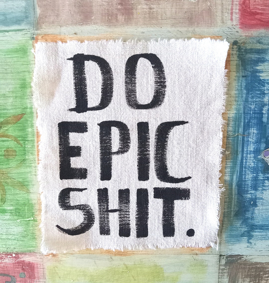 DO EPIC SHIT Patch , Black and White Graffiti Art Patch , Hand Painted ...