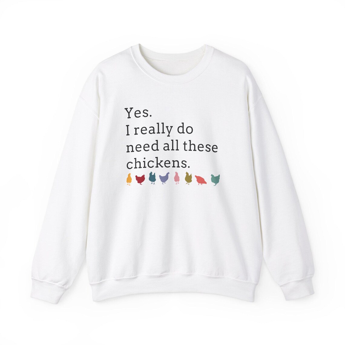Yes, I Really Do Need All These Chickens Sweatshirt | Funny Chicken ...