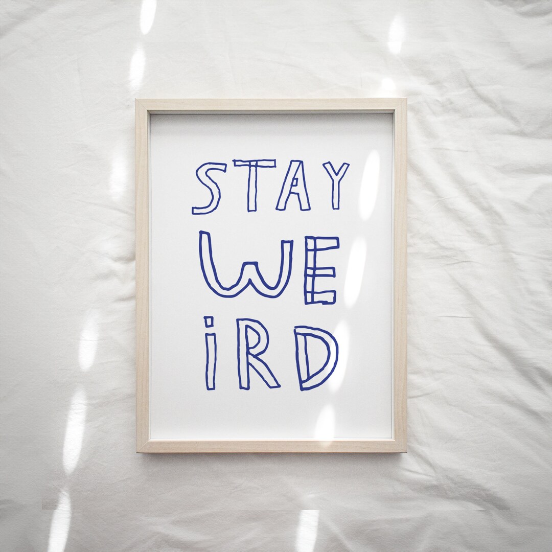 Stay Weird Print, Weird Poster, Minimal Wall Decor, Weird is Good ...