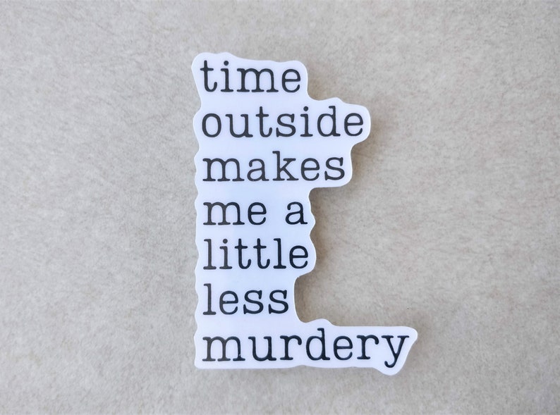Time Outside Makes Me A Little Less Murdery, Hiking Sticker, Type Font ...