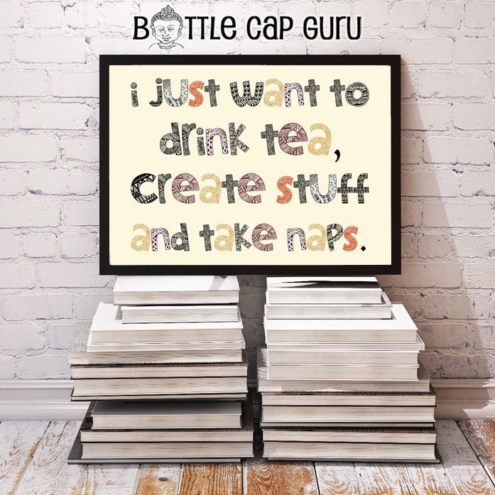 I Just Want to Drink Tea, Create Stuff & Take Naps * Gifts for Tea ...