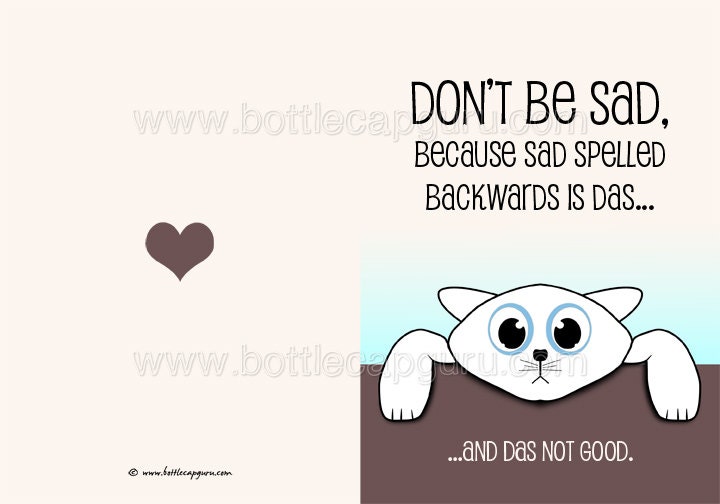 Printable Cheer up Card / Don't Be Sad Because Sad Spelled Backwards is ...