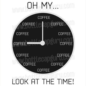 Printable Coffee Decor / Oh My, Look at the Time / Coffee Quote Humor ...