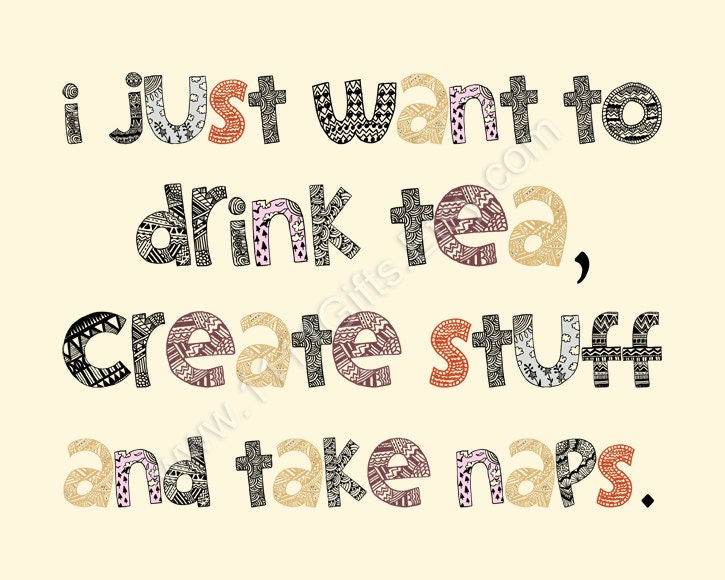 I Just Want to Drink Tea, Create Stuff & Take Naps * Gifts for Tea ...
