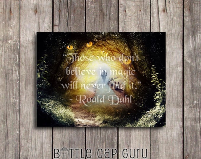 Roald Dahl Quote, Those Who Don't Believe in Magic Will Never Find It ...