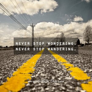 Inspirational Poster: Never Stop Wondering, Never Stop Wandering ...