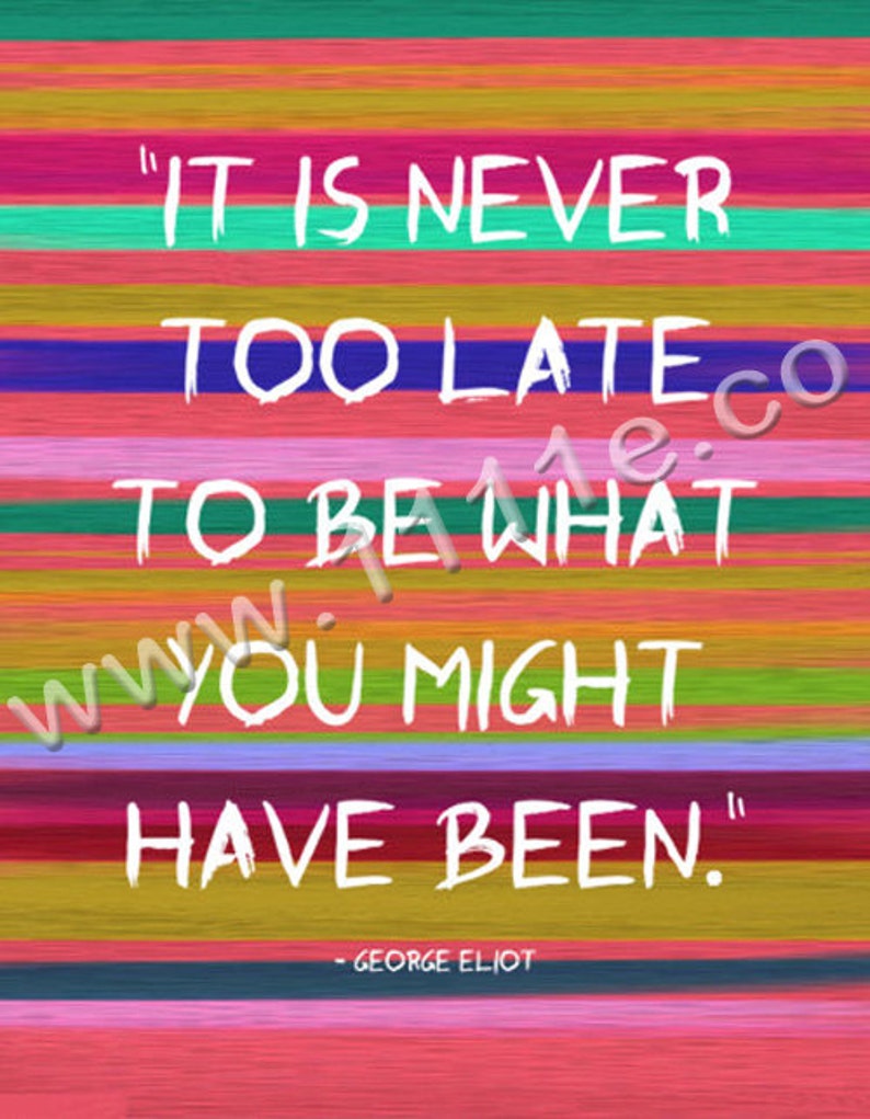 Inspirational Poster "it is Never Too Late to Be What You Might Have ...