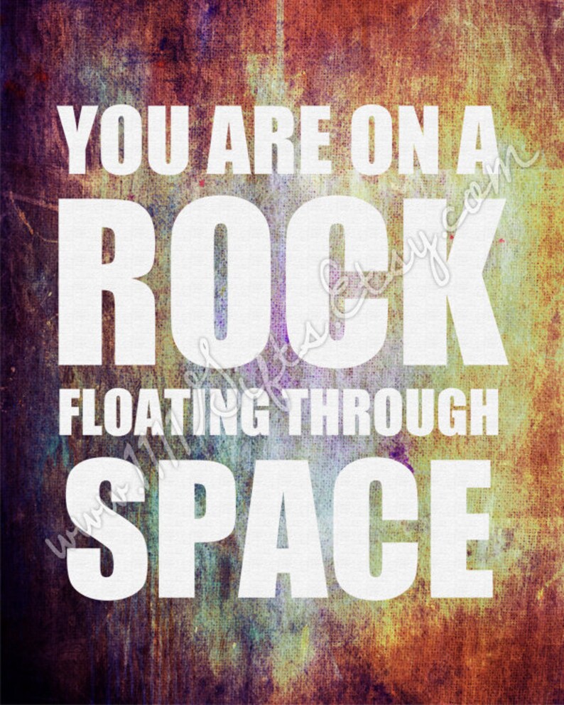 You Are on a Rock Floating Through Space / Inspirational Grunge Quote ...