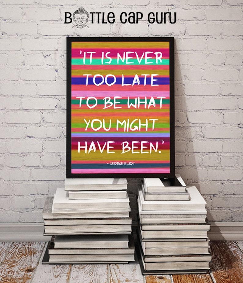 Inspirational Poster "it is Never Too Late to Be What You Might Have ...