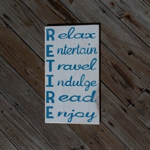 Retire Sign - RETIRE - Relax Entertain Travel Indulge Read Enjoy ...