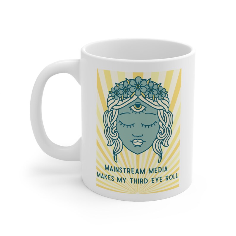 Mainstream Media Makes My Third Eye Roll Ceramic Mug 11oz, Great ...