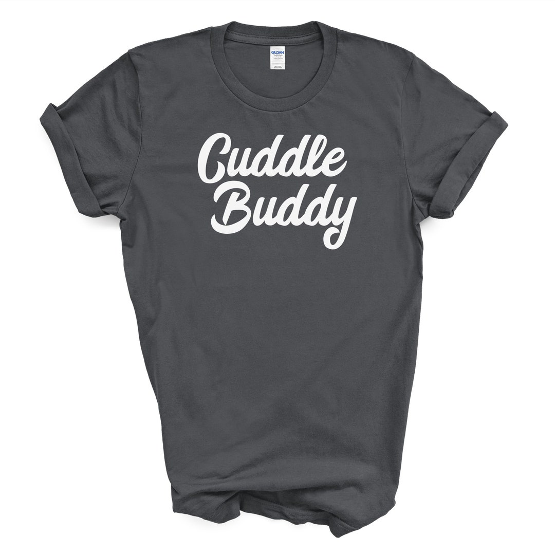 CUDDLE BUDDY T Shirt - Etsy