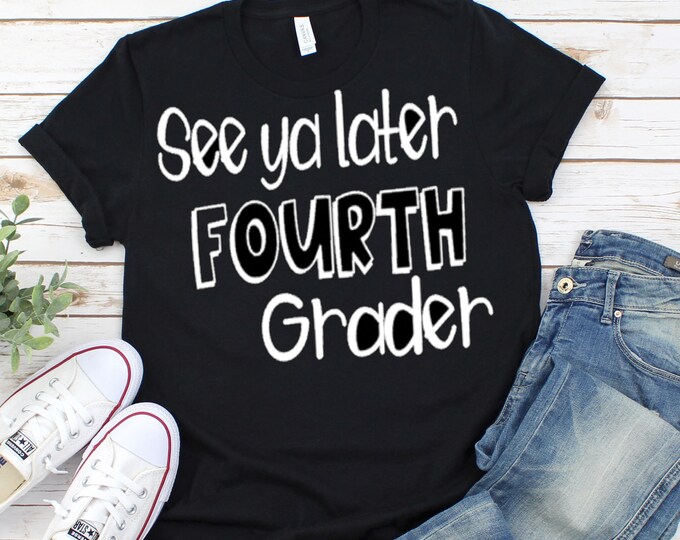 End of the Year Tee, See Ya Later FOURTH Grader T-shirt, Teacher Tee ...