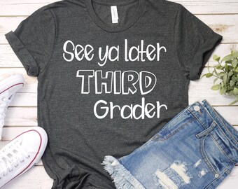 End of the Year Tee, See Ya Later First Grader T-shirt, Teacher Tee ...