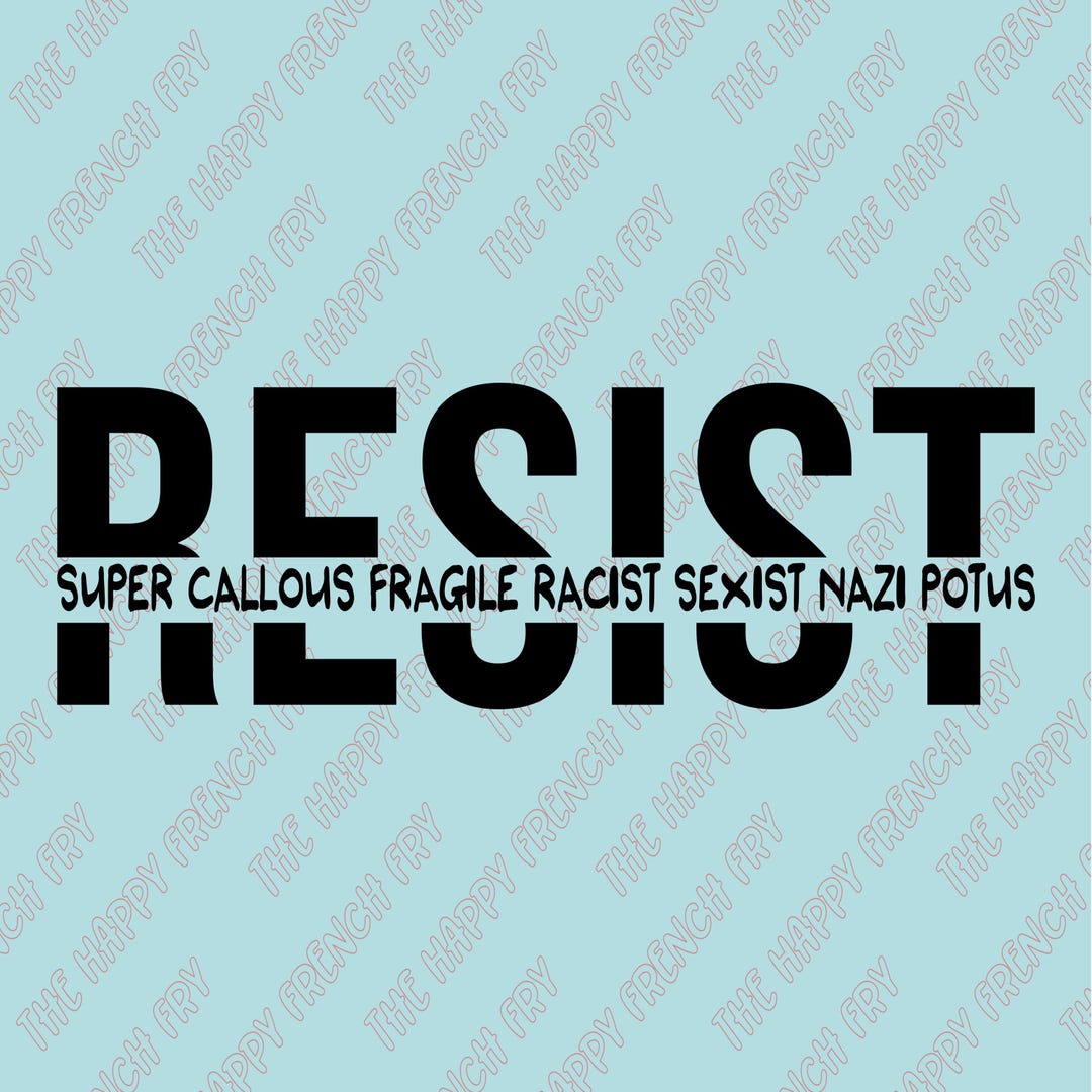 Resist, Super Callous Fragile Racist Sexist Nazi POTUS, Anti-trump ...