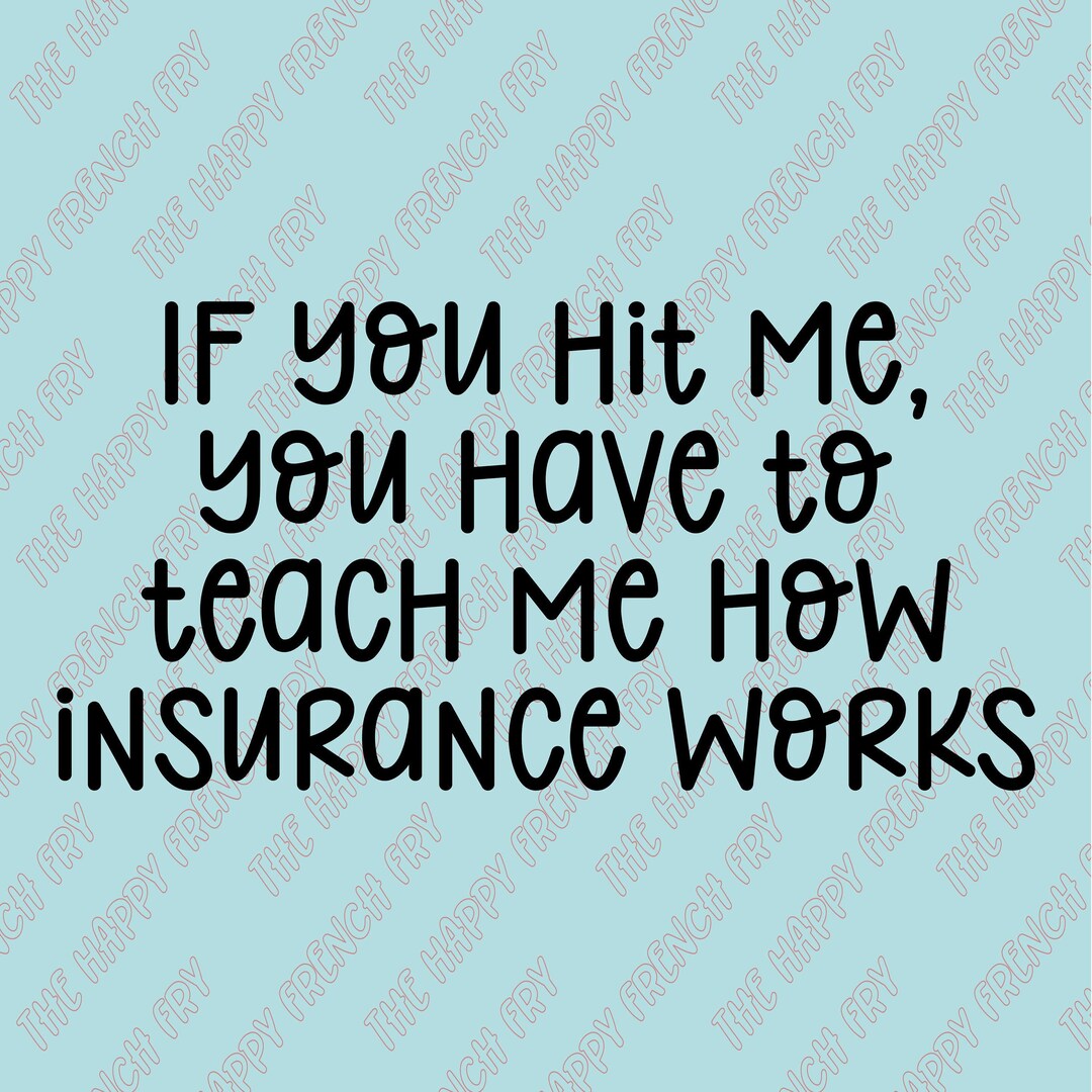 If You Hit Me, You Have to Show Me How Insurance Works, Bad Driver, New ...