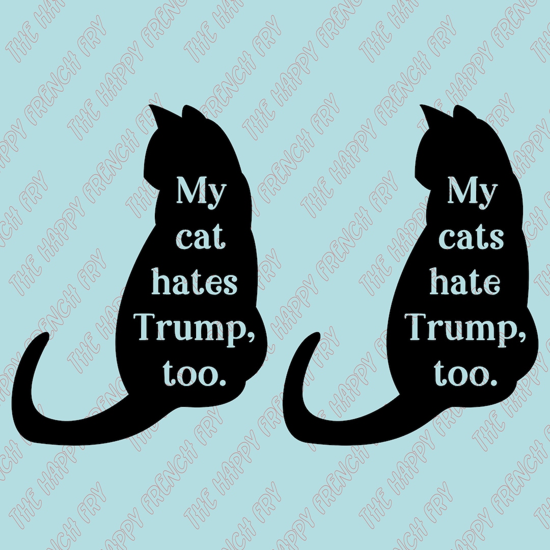 My Cat Hates Trump, Too, My Cats Hate Trump, Too, Pets Against Politics ...