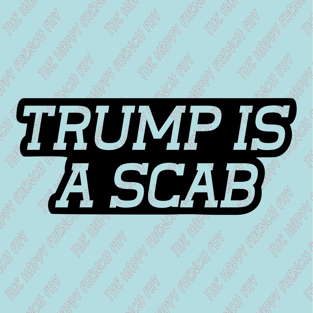 Trump is a Scab, Union Workers, Vote Harris, Harris Walz, Madam ...