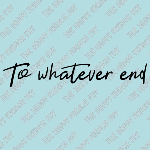 To Whatever End Decal - Etsy