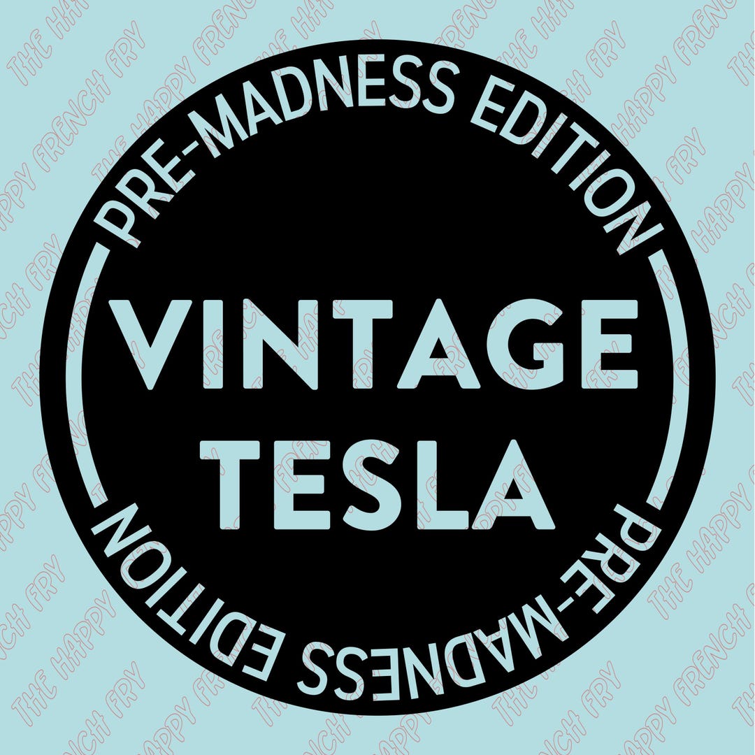 Vintage Tesla Pre-madness Edition, Anti Elon, Anti Trump, Deport Elon ...