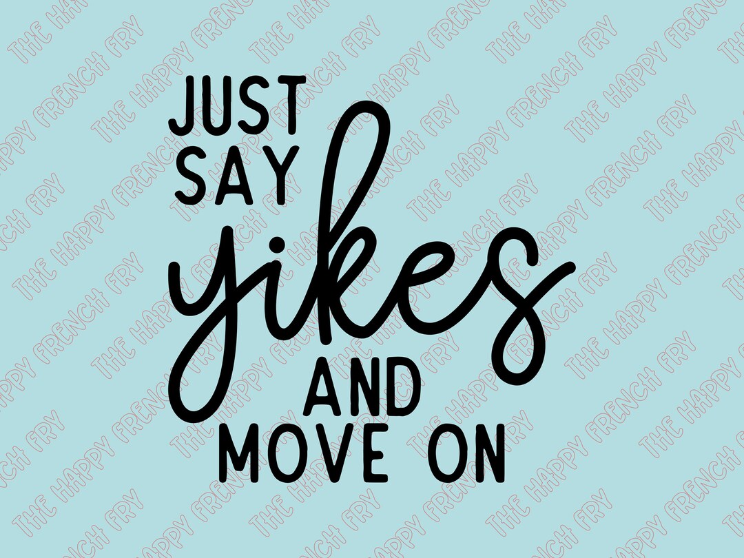 Just Say Yikes and Move On, Snarky Decal, Sassy Decal, Vinyl Decal ...