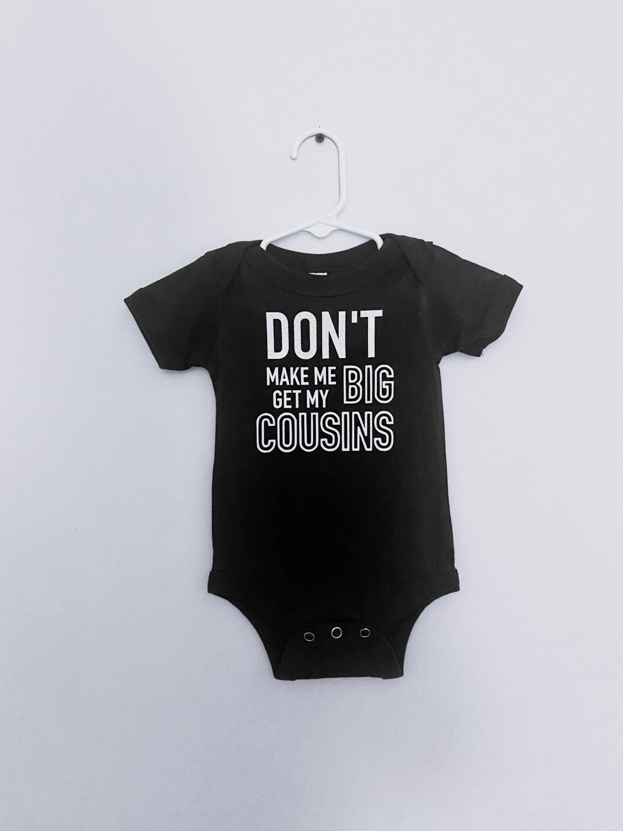 Don't Make Me Get My Big Cousins, Little Cousin Baby Bodysuit, Aunt ...