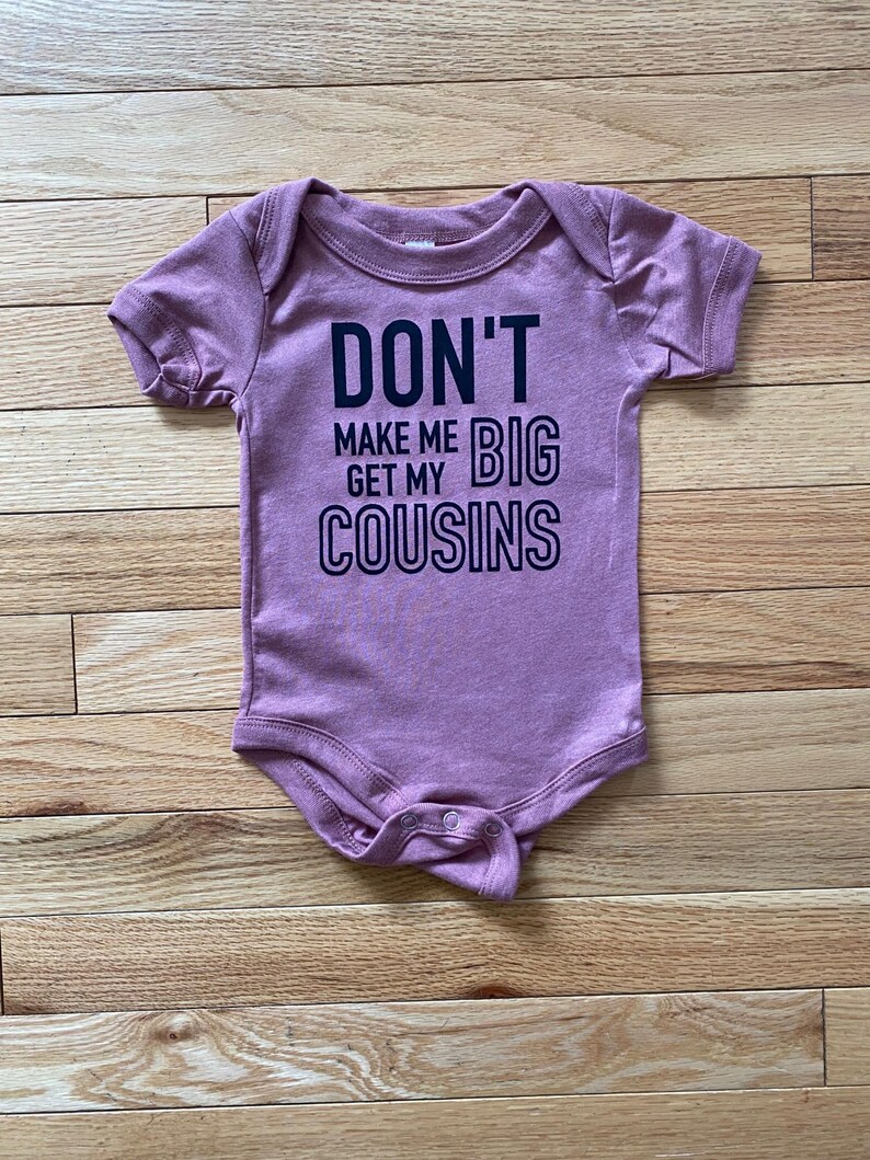 Don't Make Me Get My Big Cousins, Little Cousin Baby Bodysuit, Aunt ...