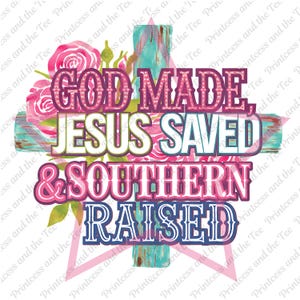 God Made Jesus Saved Southern Raised Png, Christian Clipart, Faith, T ...