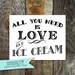 All You Need is Love and Ice Cream, 8x10 Ice Cream Sign, Wedding ...
