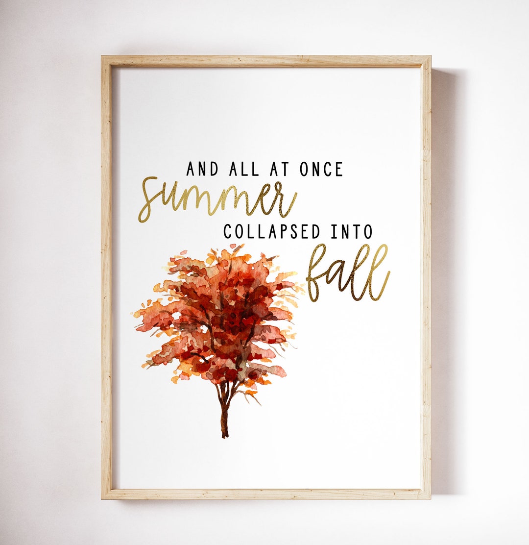And All at Once Summer Collapsed Into Fall, Fall, Autumn, Fall Print ...