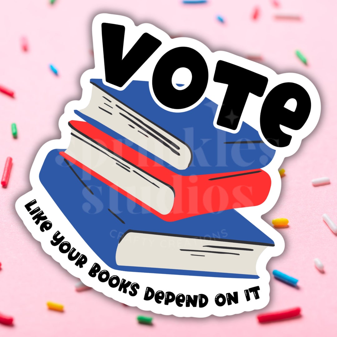 Vote Like Your Books Depend on It Vinyl Sticker, Banned Books Water ...
