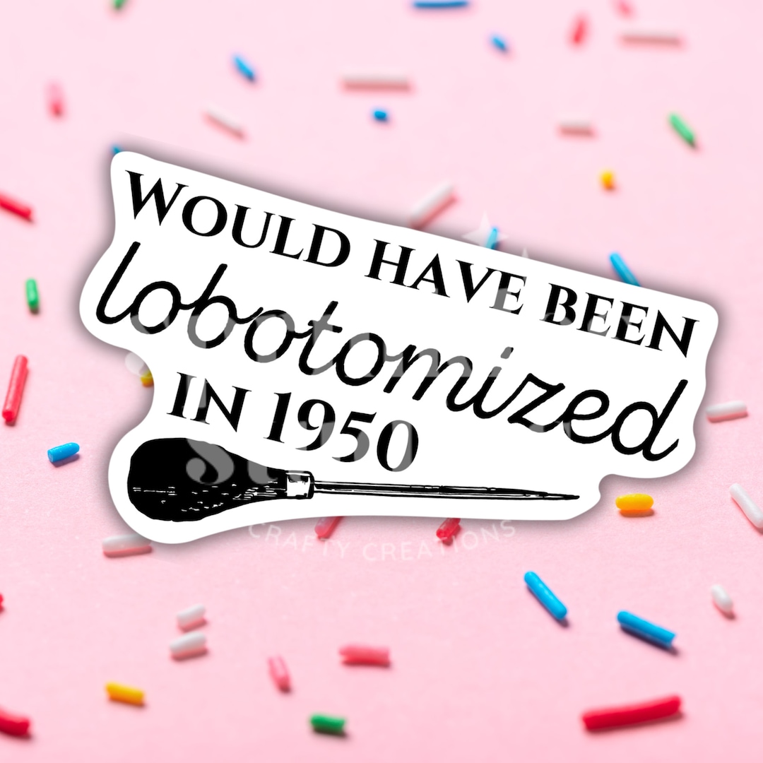 Lobotomized in 1950 Sticker, Trendy Water Bottle Decal, ADHD Autism ...